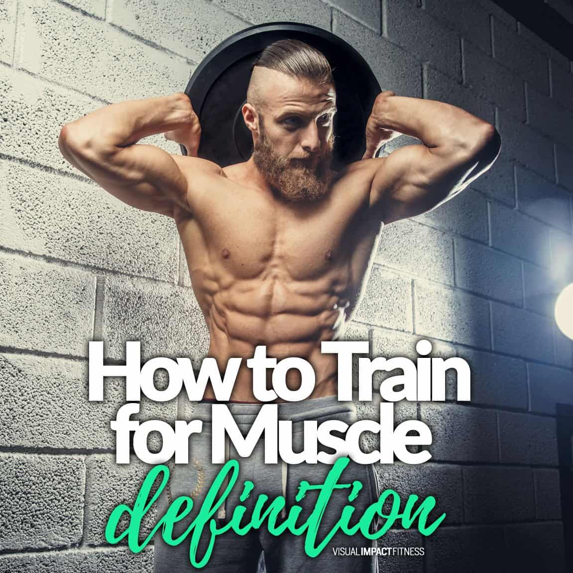 How to Train for Muscle Definition