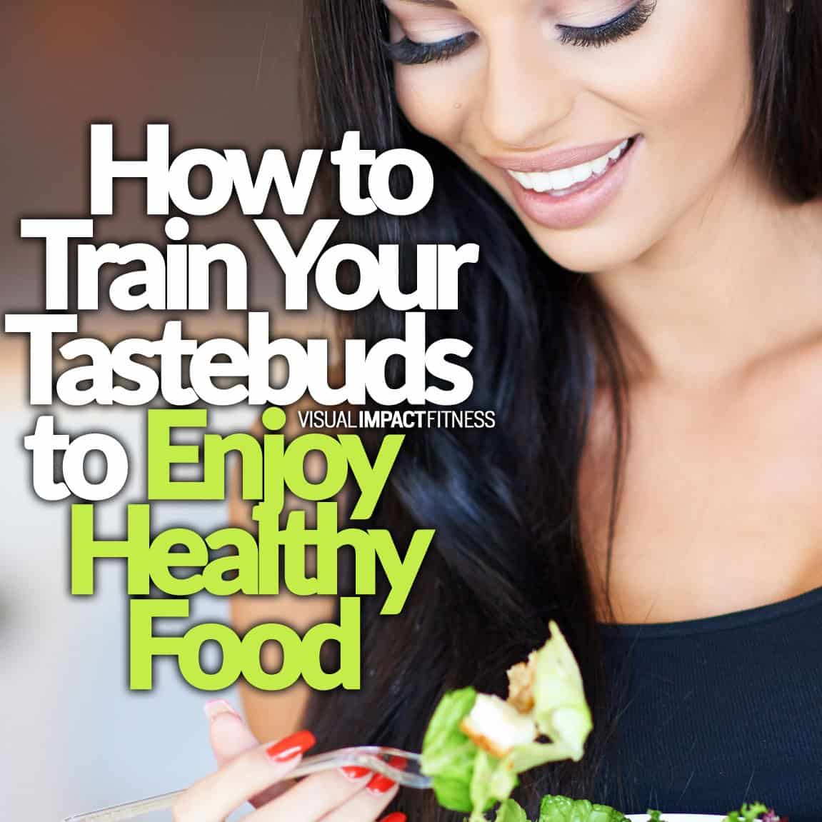 Train Your Tastebuds to Enjoy Healthy Food