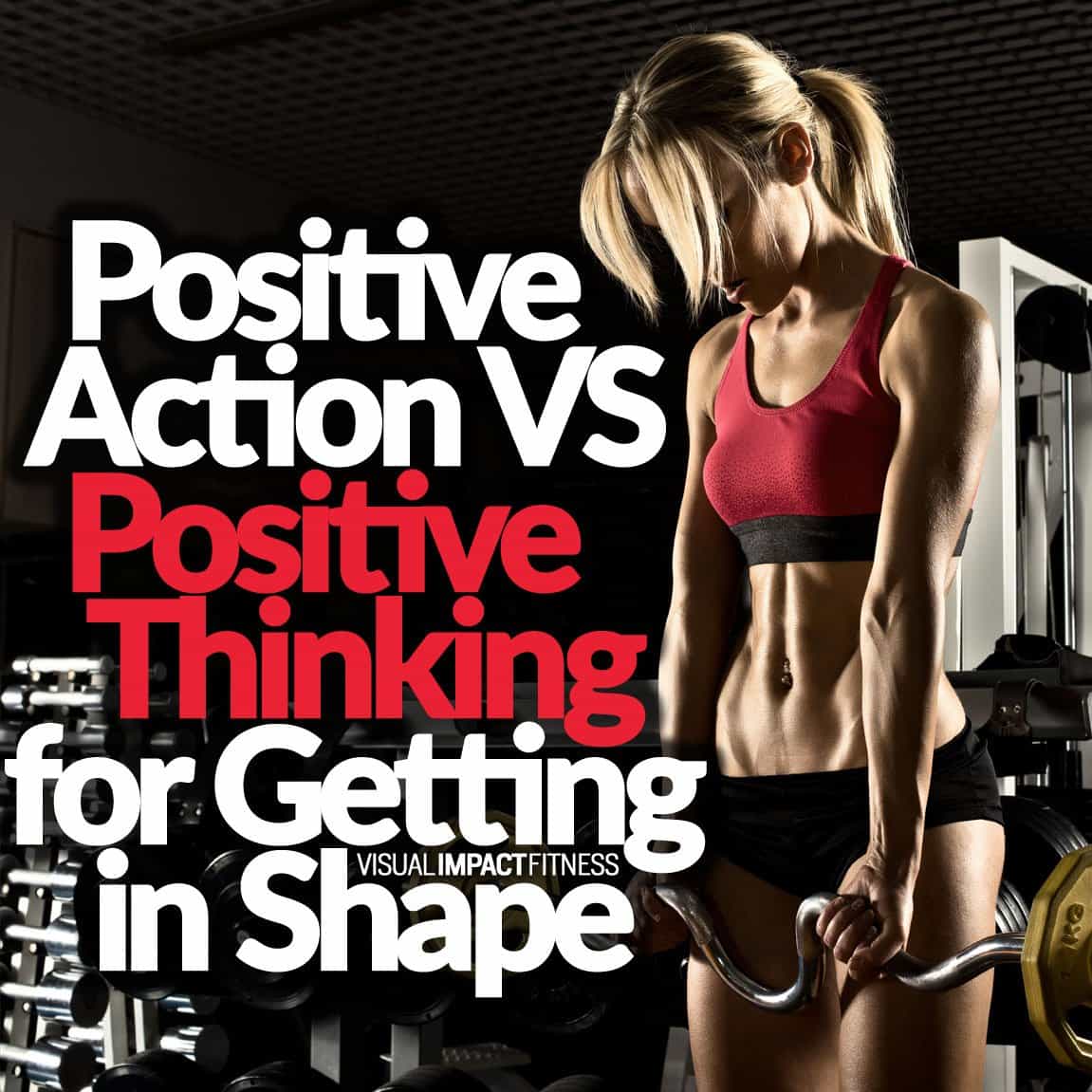 Positive Action VS Positive Thinking for Getting in Shape